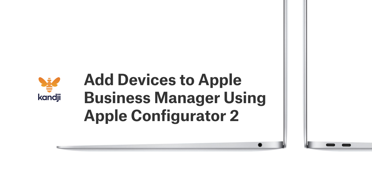 Add Devices to Apple Business Manager Using Apple Configurator 2 Add Devices to Apple Business Manager Using Apple Configurator 2
